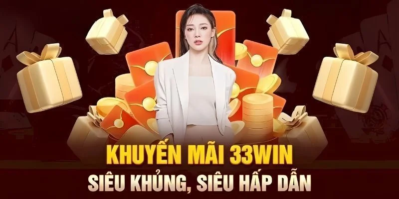 Khuyến Mãi 33Win | Tổng Ưu Đãi Tại 33Win Mới Nhất 2025